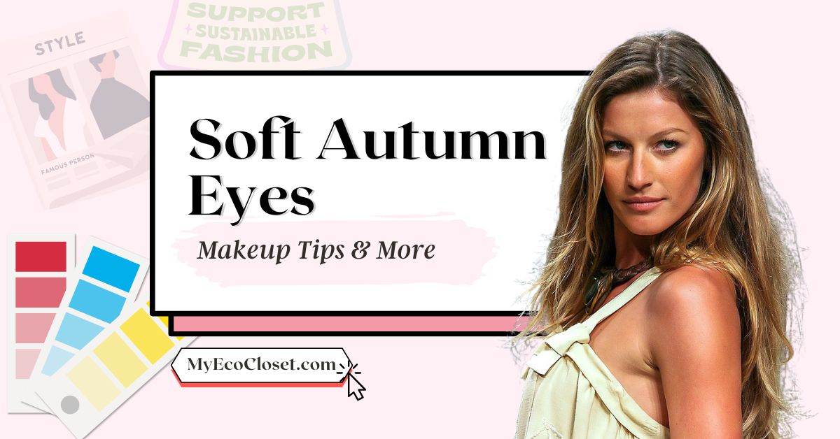 Soft Autumn Eyes: Best Colors, Makeup Tips, and Styling Advice - My Eco ...